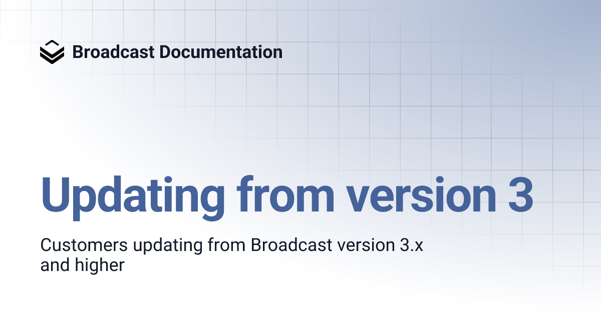 Updating from version 3 | Broadcast Documentation