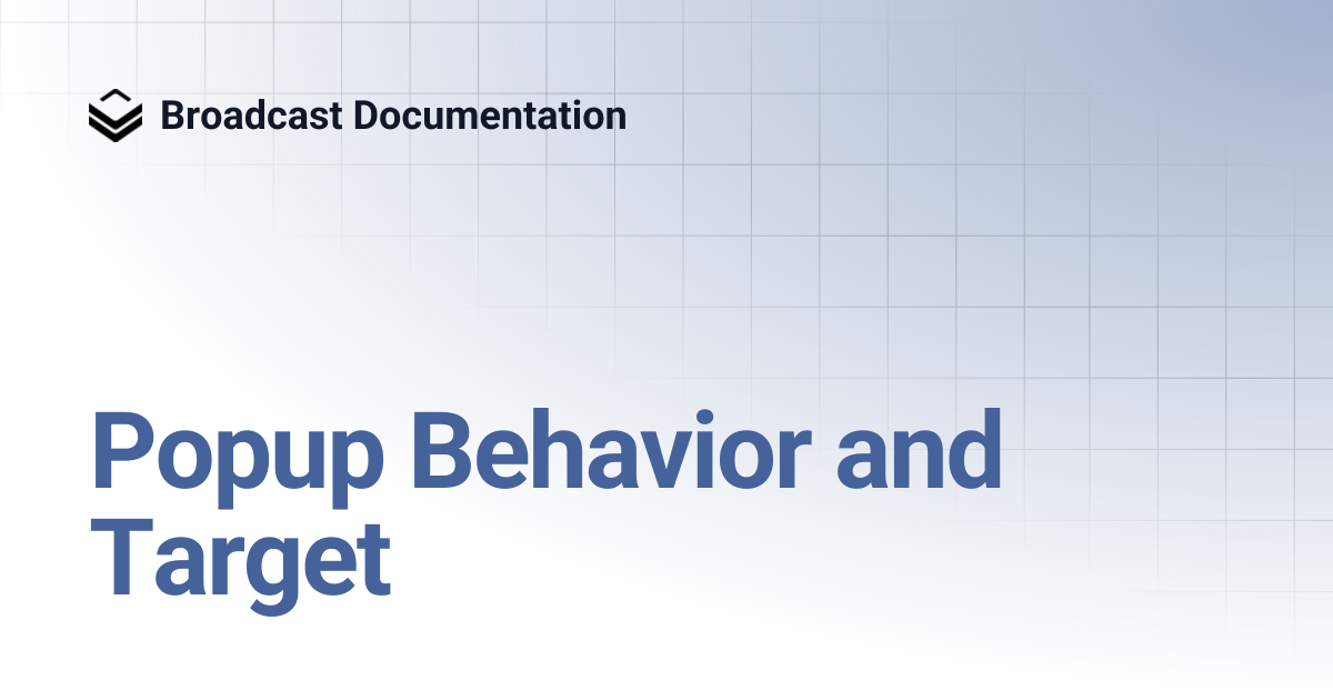 Popup Behavior And Target Broadcast V4 Broadcast Documentation