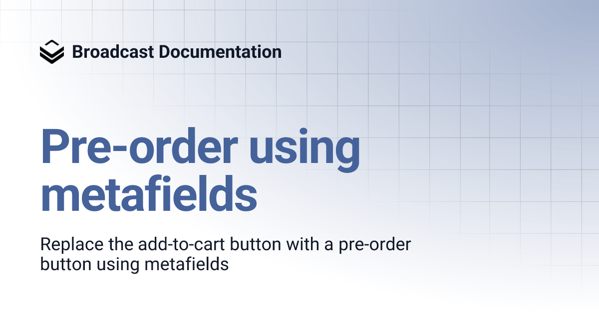 Pre-order using metafields | Broadcast v4 | Broadcast Documentation