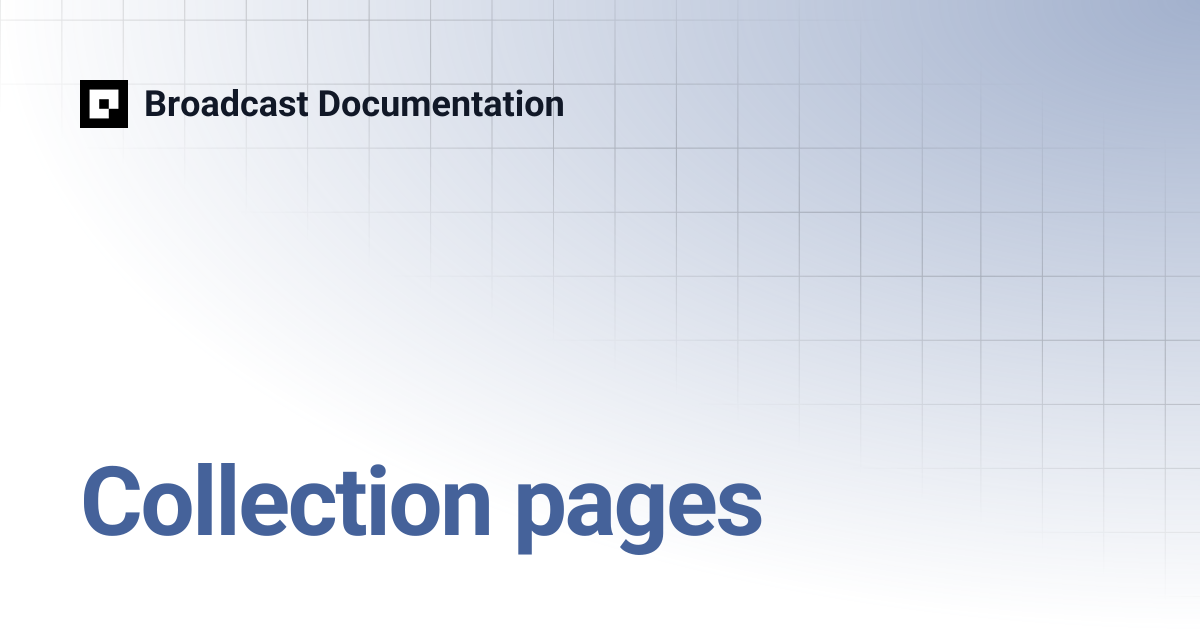 Collection pages | Broadcast v5 | Broadcast Documentation