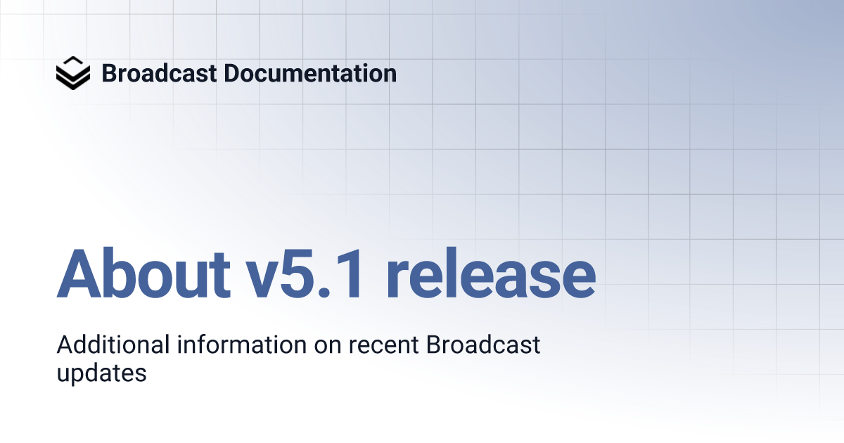 About v5.1 release | Broadcast Documentation