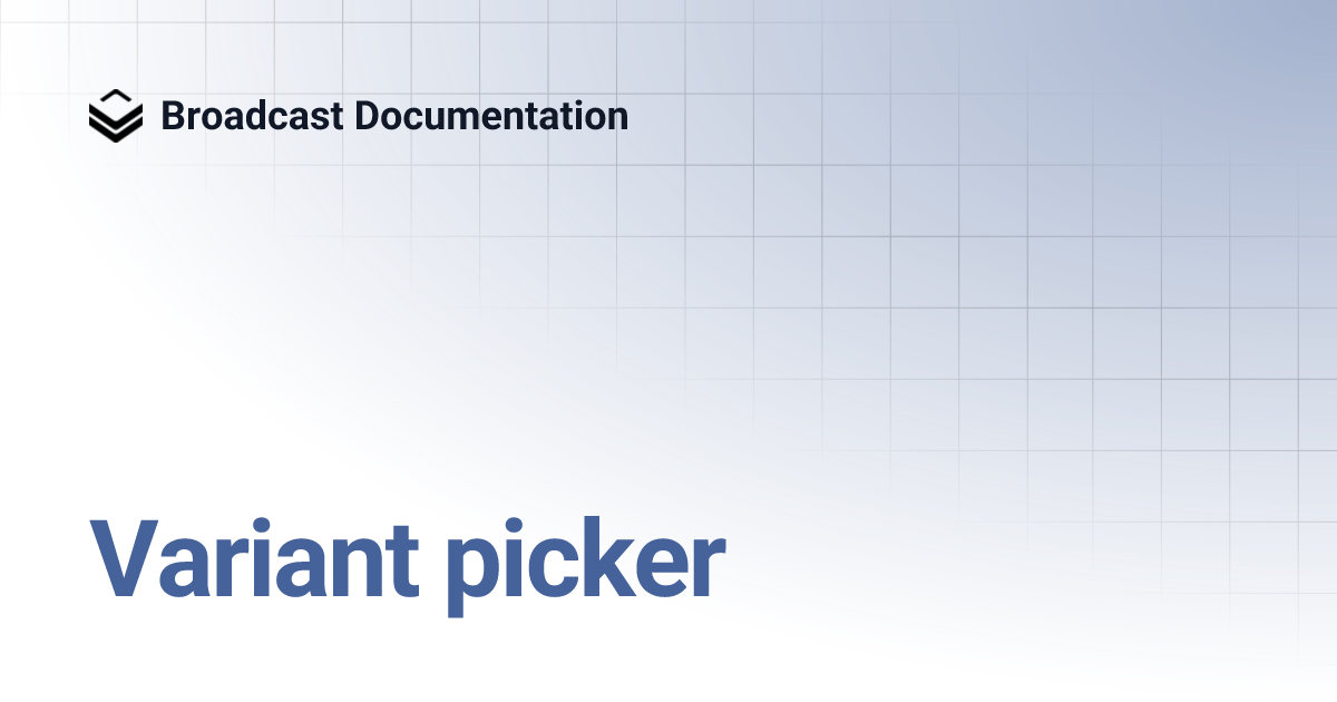 Variant picker | Broadcast Documentation