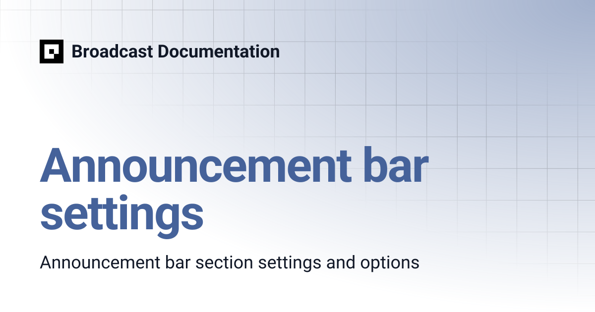 Announcement bar settings | Broadcast v5 | Broadcast Documentation
