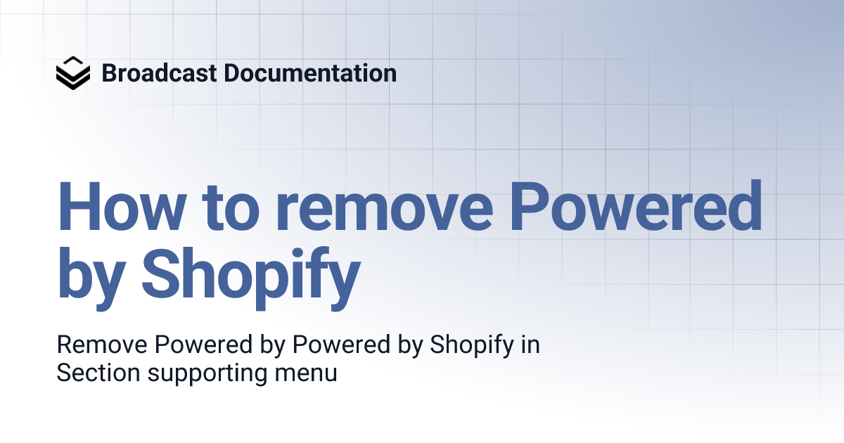 How to remove Powered by Shopify | Broadcast Documentation