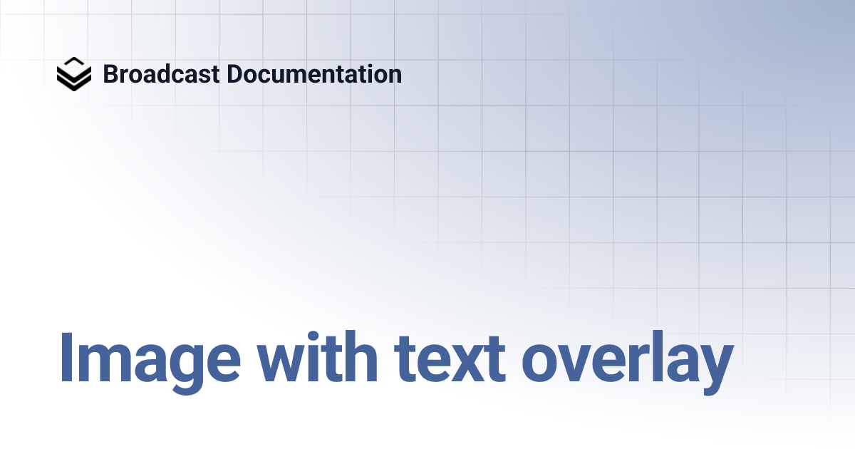 Image with text overlay | Broadcast Documentation