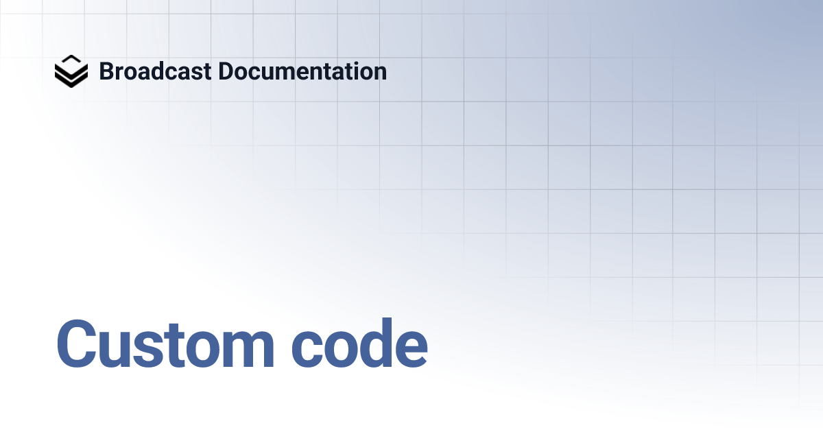 Custom code | Broadcast Documentation