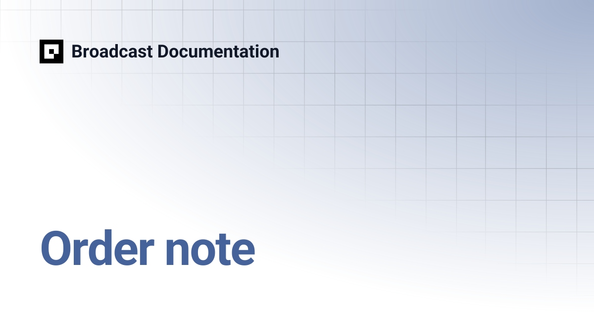 Order note | Broadcast Documentation