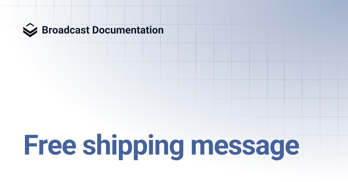 Free shipping message | Broadcast Documentation