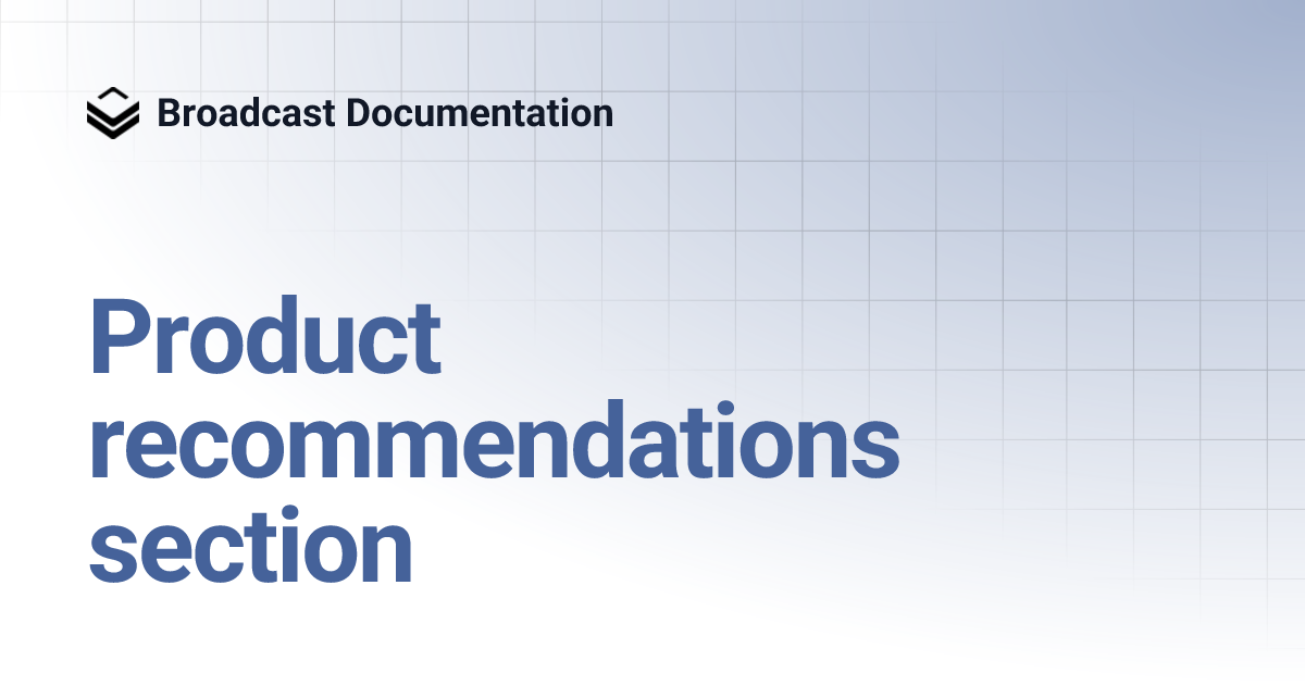 Product recommendations section | Broadcast Documentation