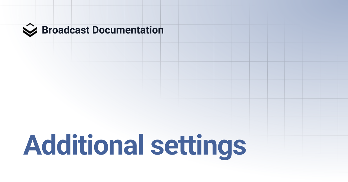 Additional settings | Broadcast Documentation