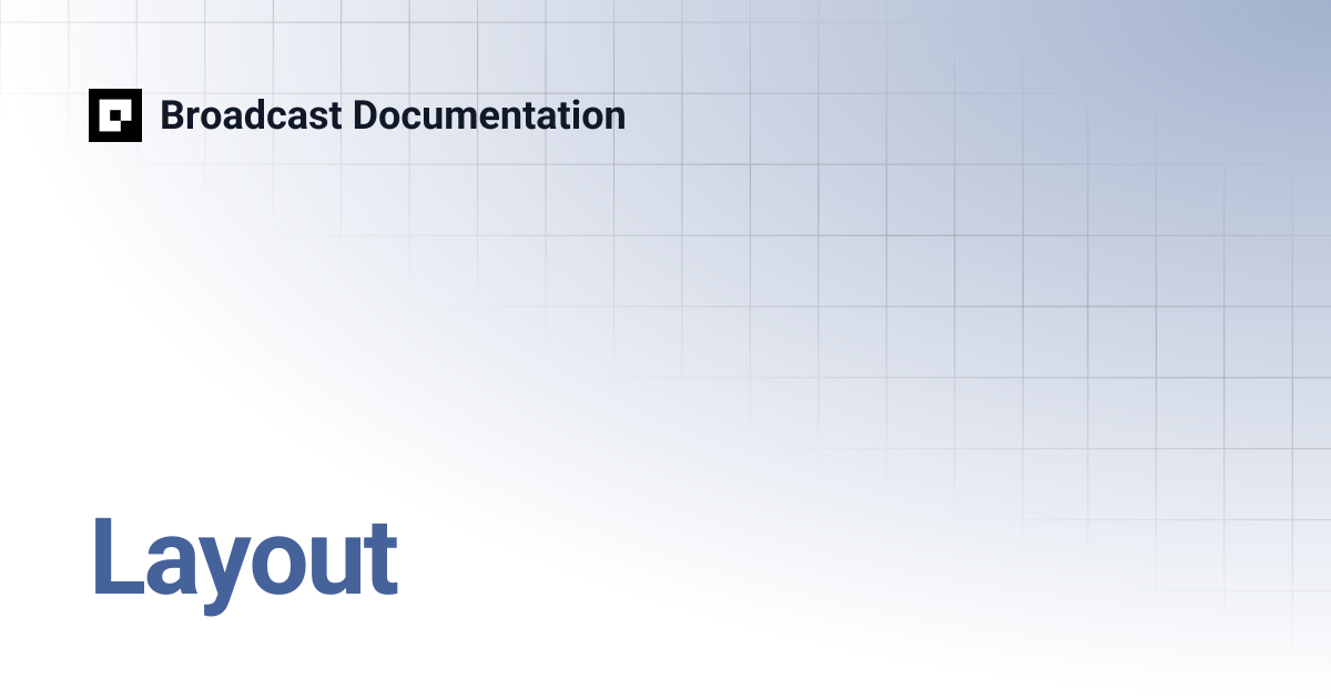 Layout | Broadcast Documentation
