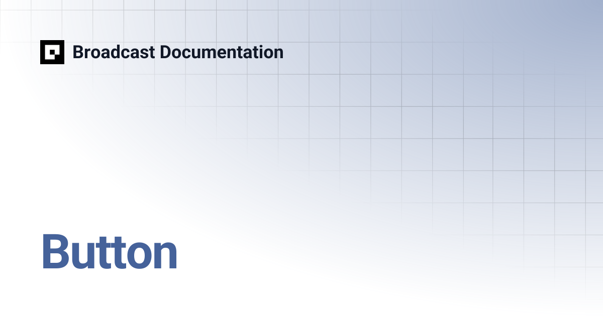 Button | Broadcast Documentation