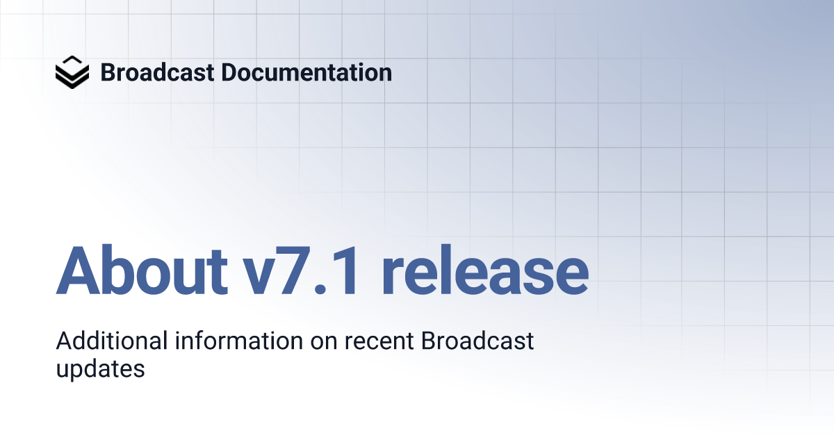 About v7.1 release | Broadcast Documentation