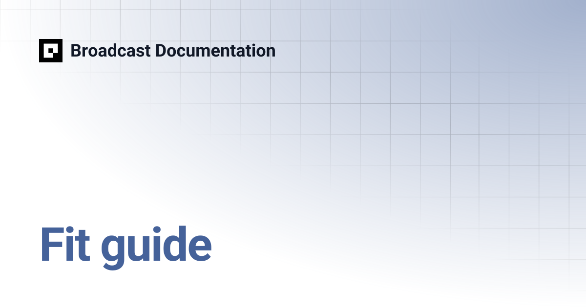 Fit guide | Broadcast Documentation